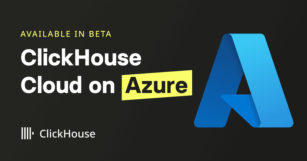 ClickHouse Cloud is now on Azure in Public Beta!
